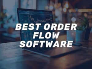 Best Order Flow Trading Software 2024: Detailed Reviews, Pricing & Features